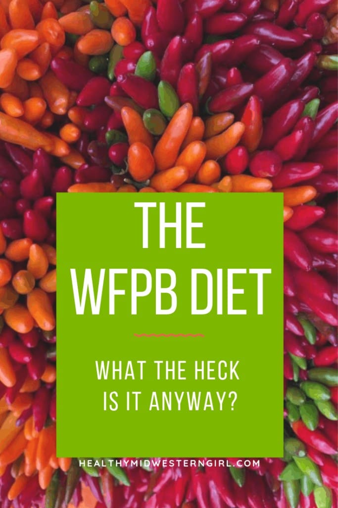 WFPB Diet - What the heck is it? • Healthy Midwestern Girl