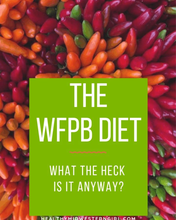 WFPB Diet - What the heck is it? • Healthy Midwestern Girl